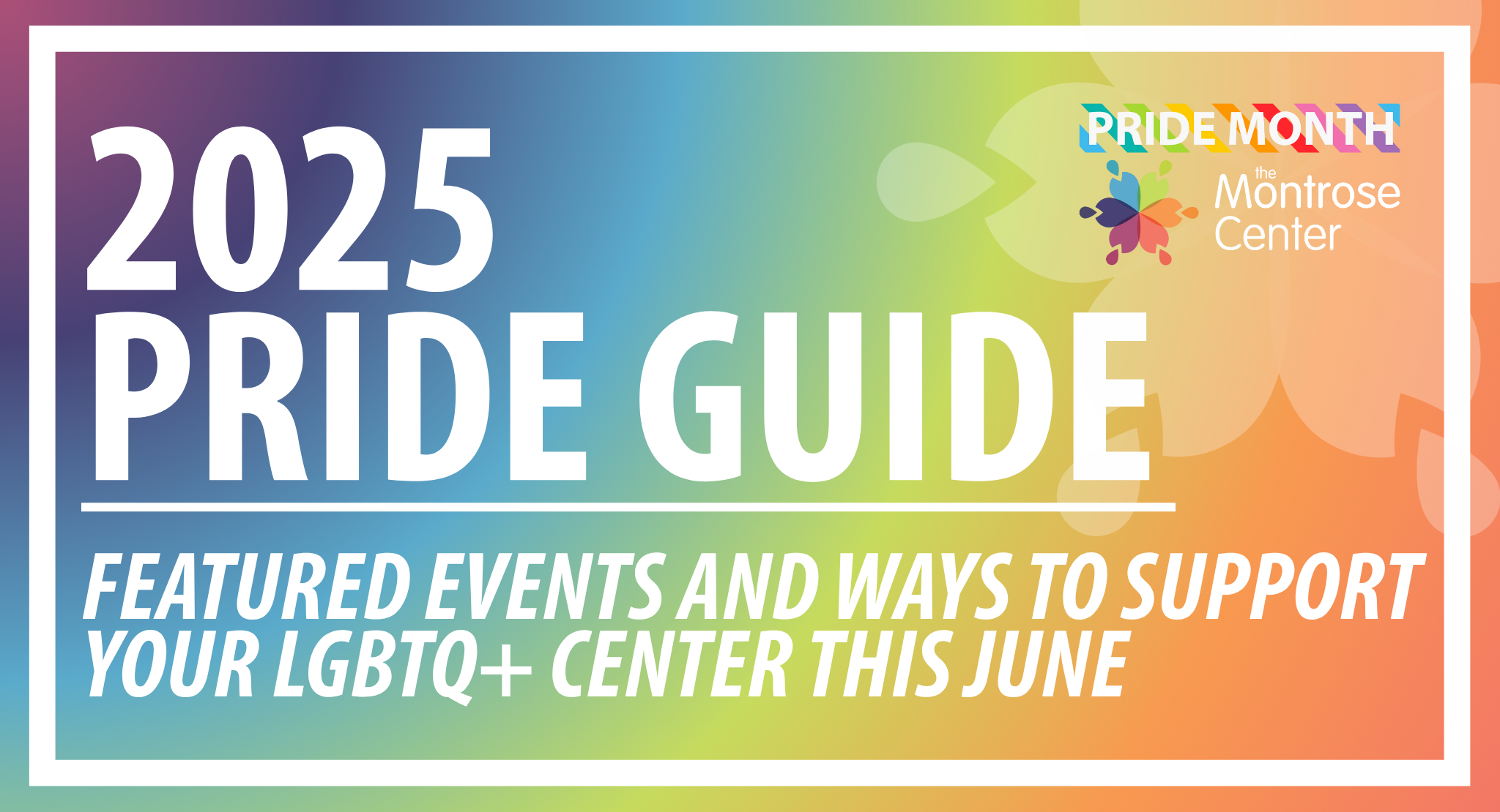 2025 Montrose Center LGBTQ+ Pride Guide – the Montrose Center